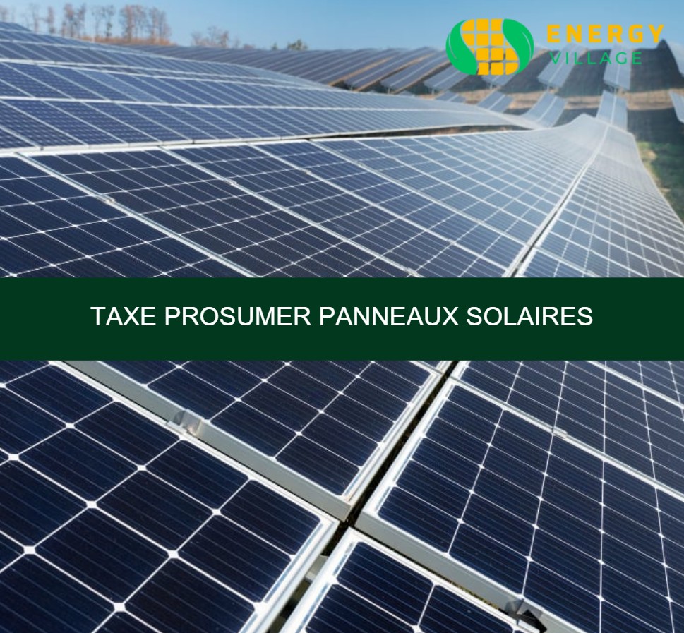 Taxe prosumer panneaux solaires: Explications - Energy Village